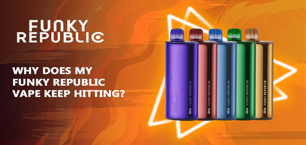 Why Does My Funky Republic Vape Keep Hitting?